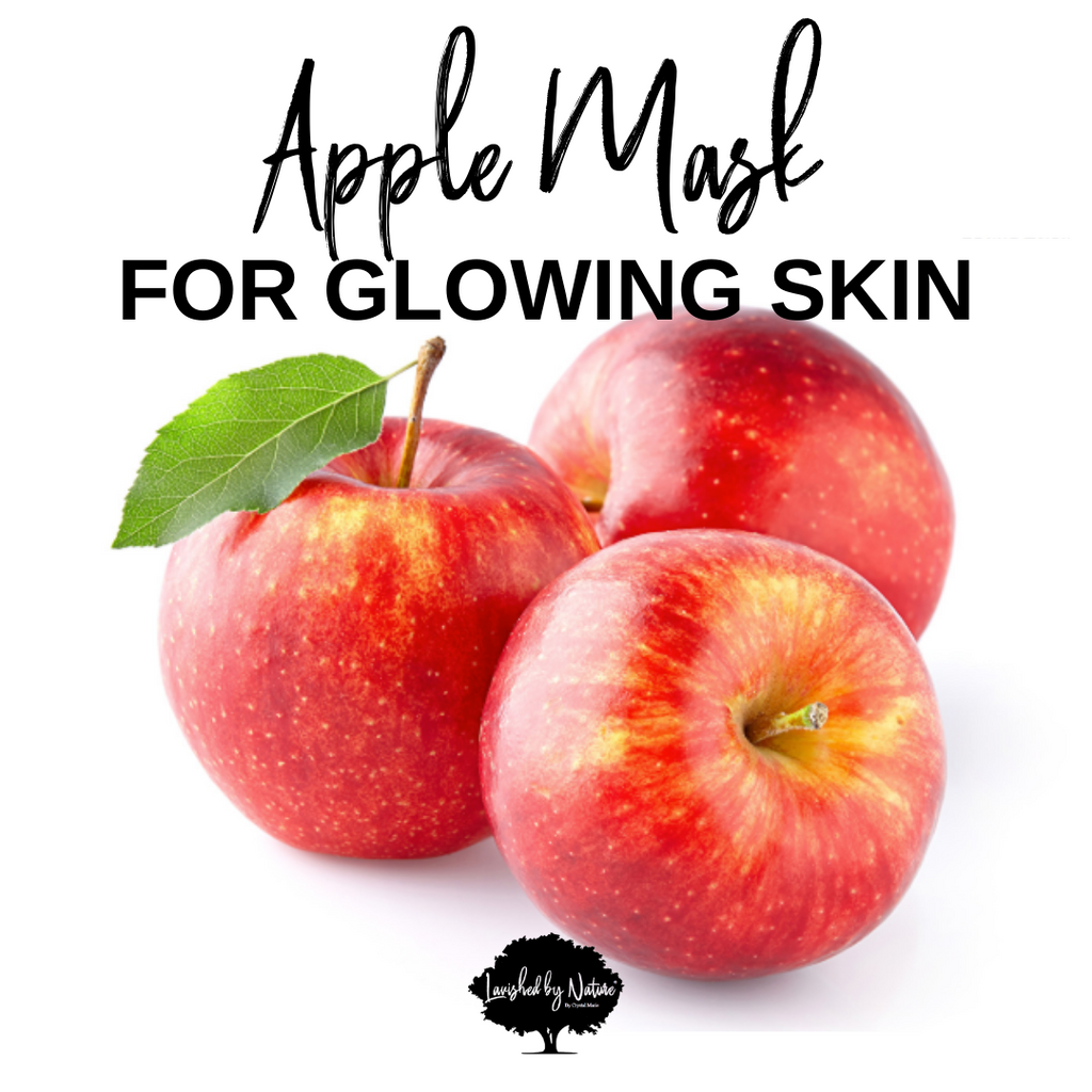 Apple Mask for Glowing Skin – Lavished by Nature - by Crystal Marie®